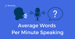 Average Words Per Minute Speaking: Why It Matters - Wired Clip