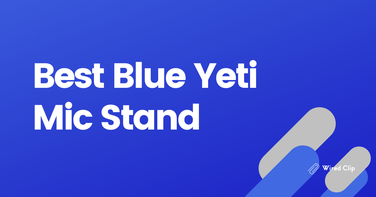 5 Best Blue Yeti Mic Stand