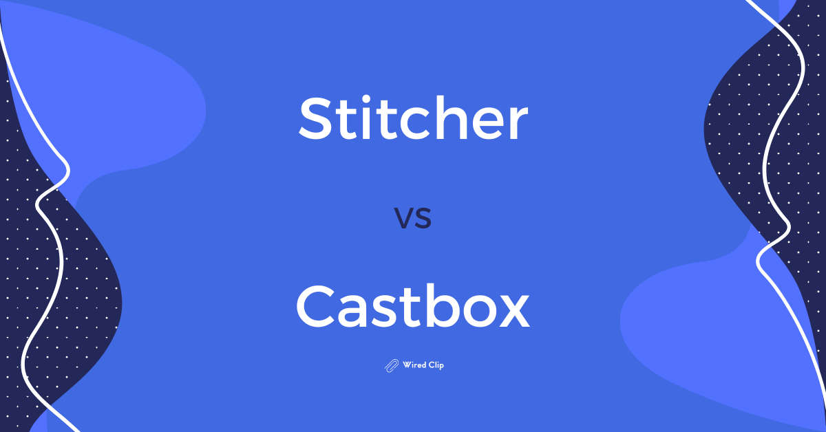 Stitcher Vs Castbox: Picking The Best Podcast App For You