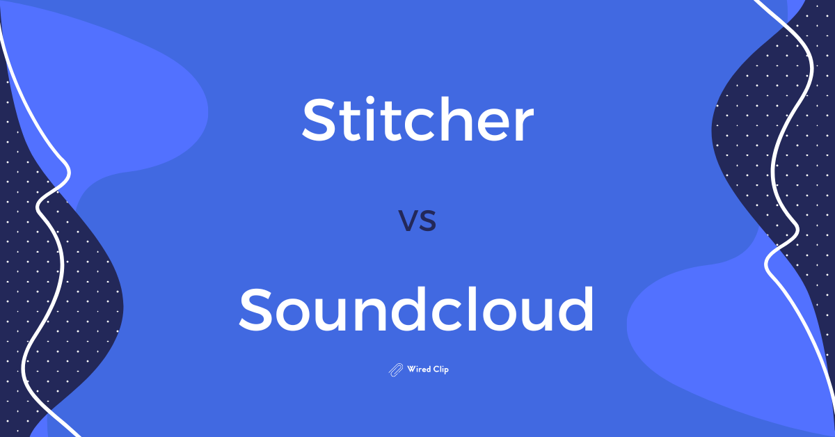 Stitcher Vs Soundcloud: Best Podcast Hosting Sites Comparison