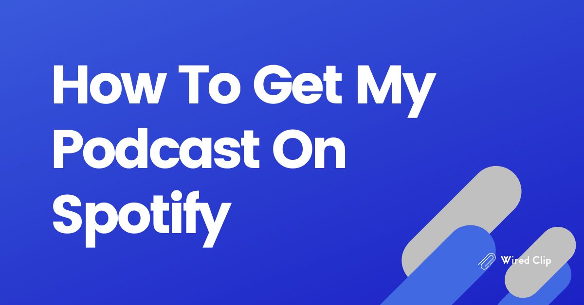 How To Get My Podcast On Spotify - A Proven 6 Step-By-Step Guide
