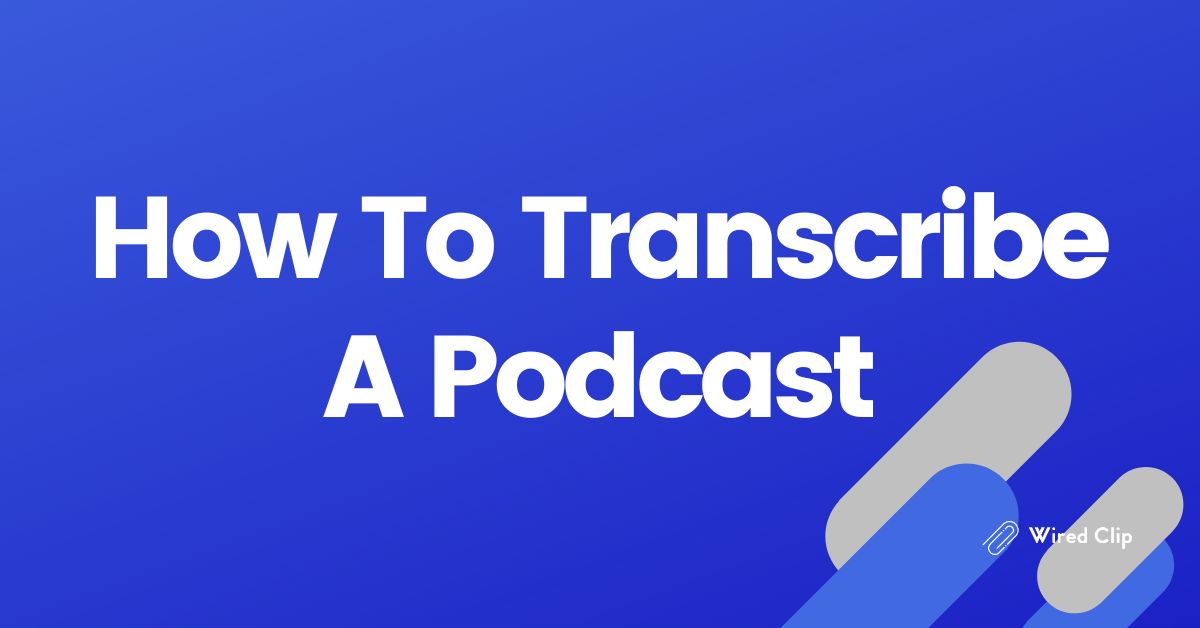 How to Transcribe a Podcast: Tools and Tips