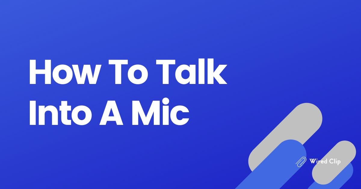 How To Talk Into A Mic