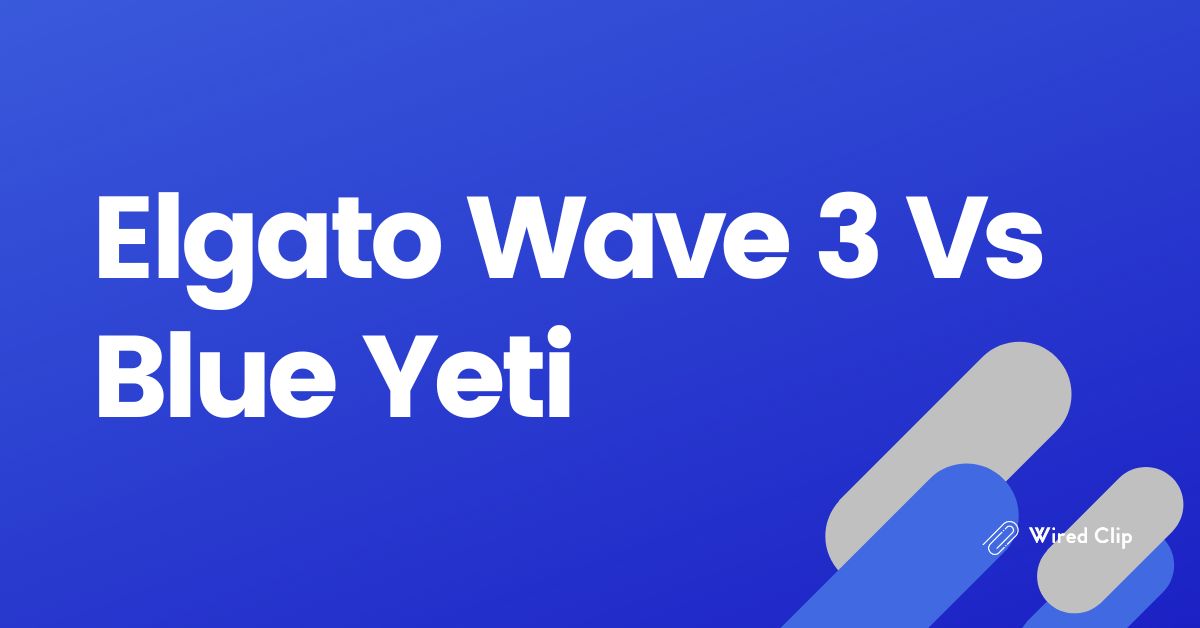 Elgato Wave 3 Vs Blue Yeti: Which Is The Best Option For Online Streaming?