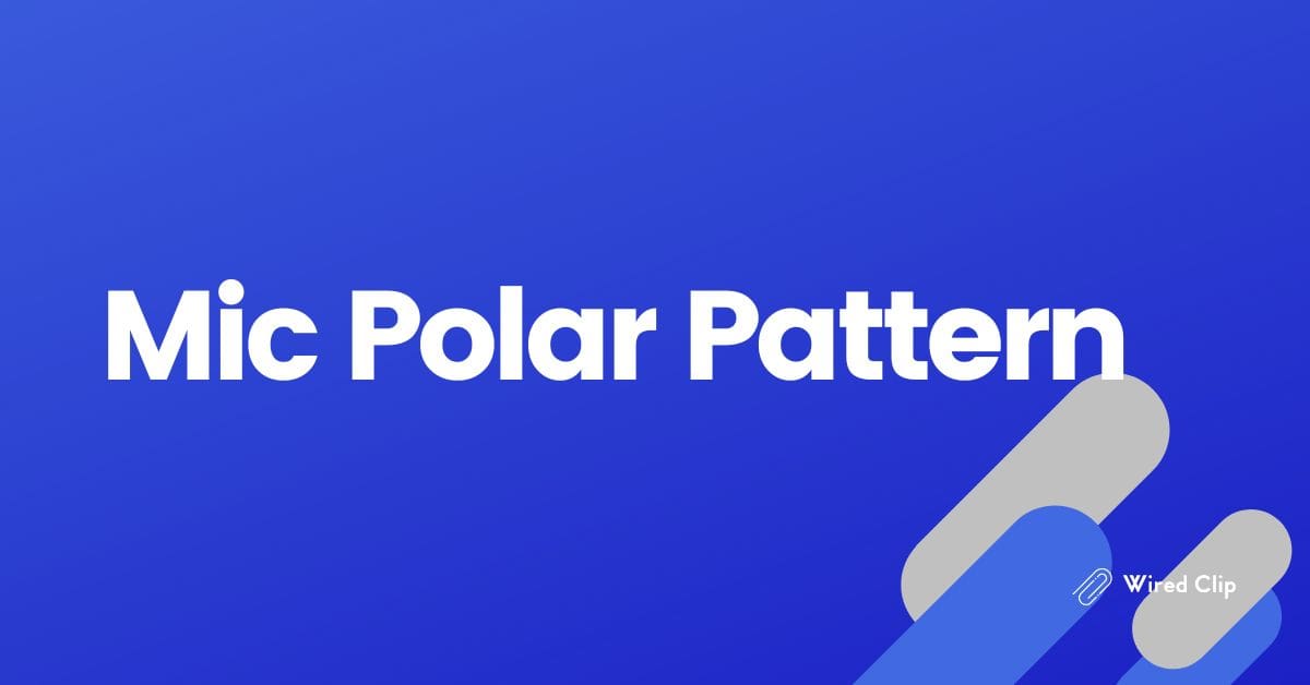 What Is A Mic Polar Pattern? See Examples