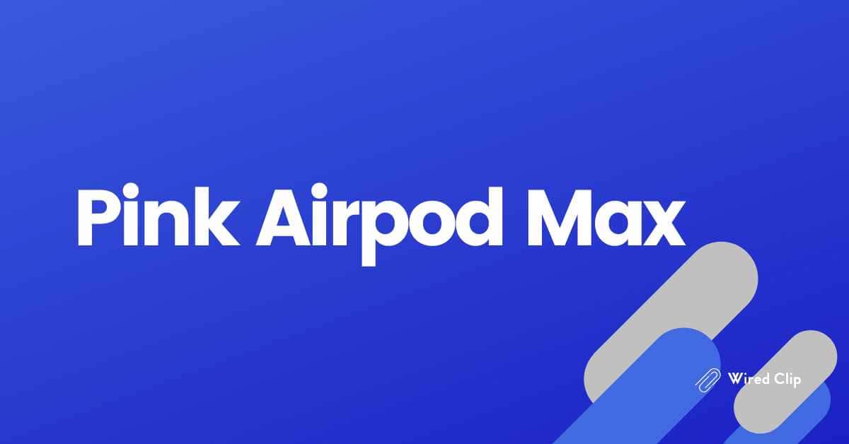 Pink AirPod Max: Unveiling Apple's Stylish New Headphones