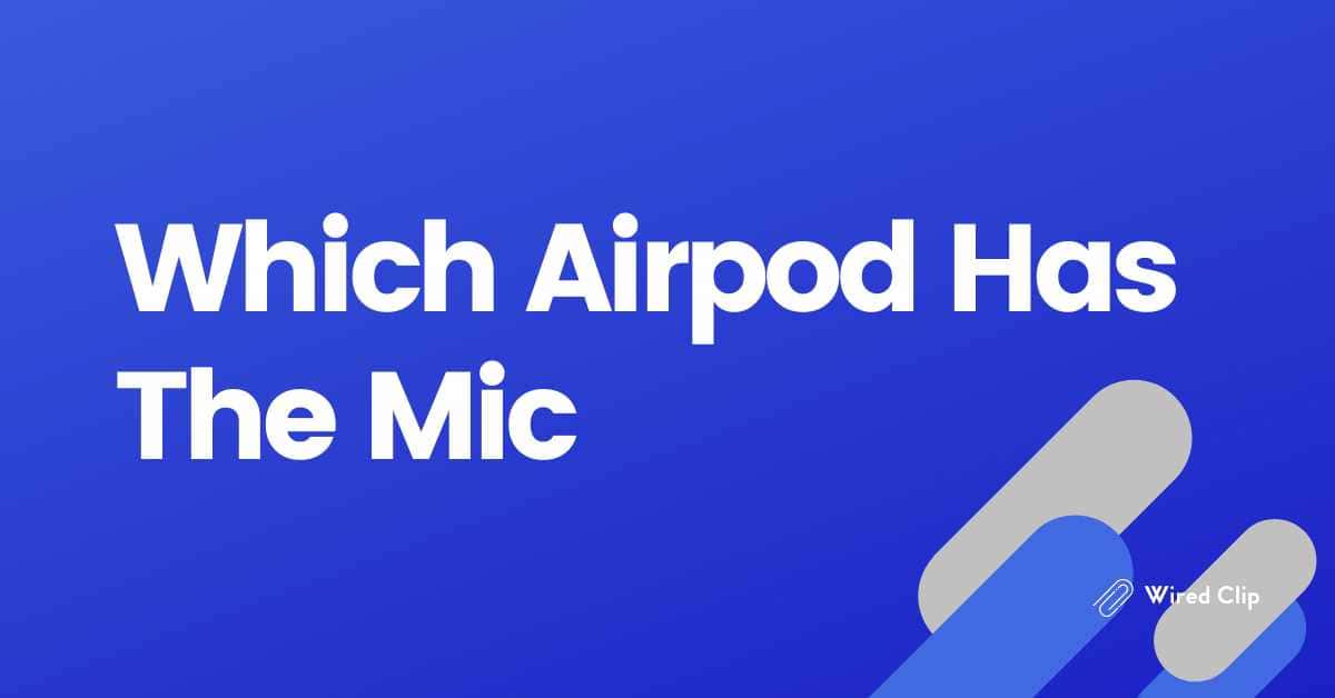 Which AirPod Has the Mic: Your Concise Guide