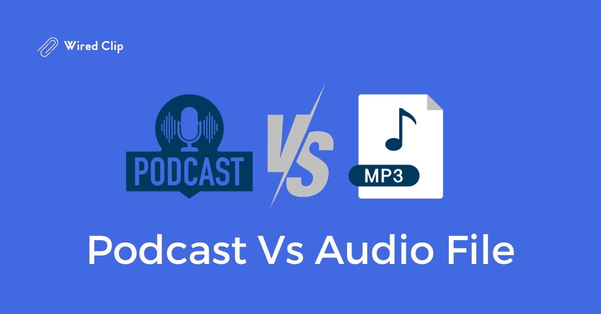 Difference Between Podcast And Audio File: Key Differences