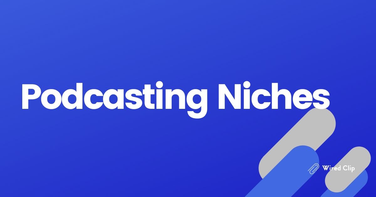 Podcasting Niches: 10 Steps To Finding Your Perfect Niche