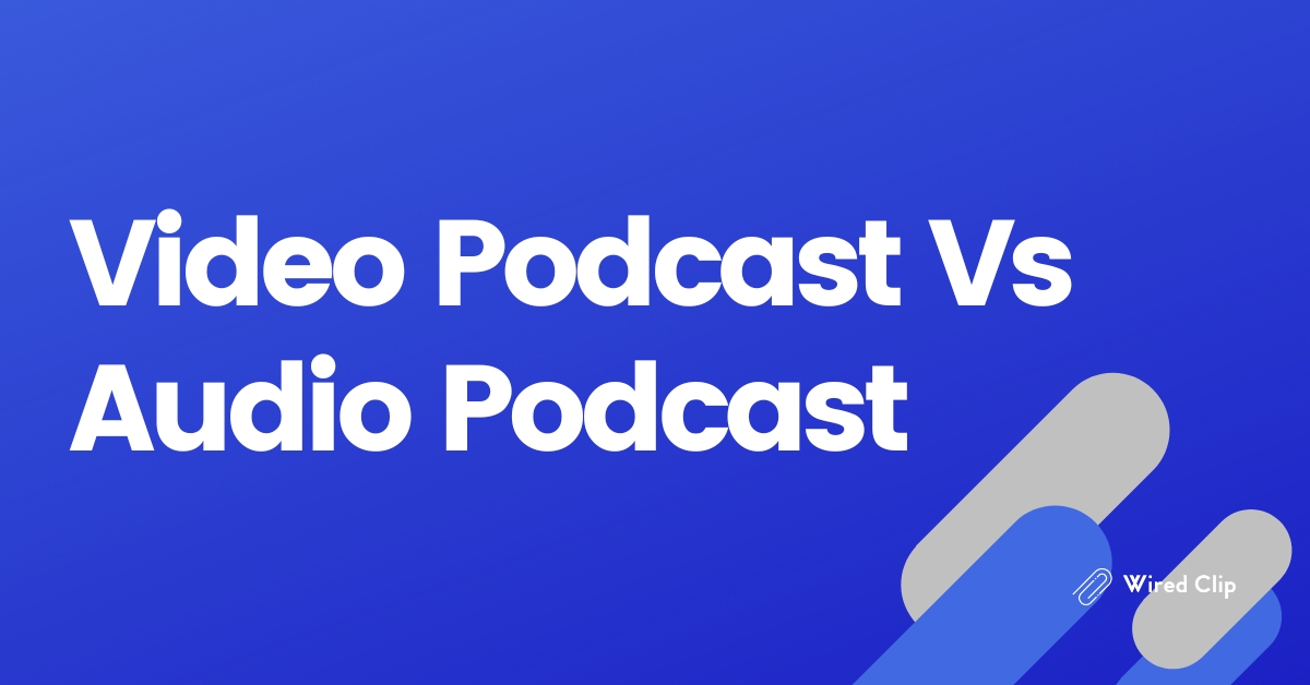 Video Podcast vs Audio Podcast: Big Differences