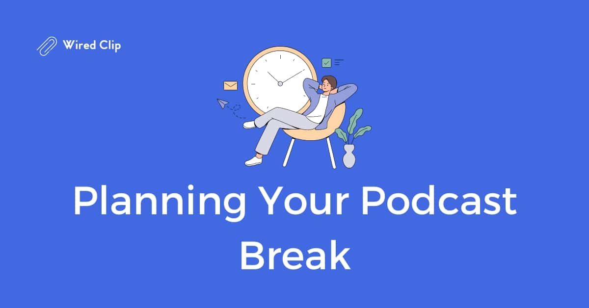 Taking a Podcast Break: Tips to Retain Your Audience