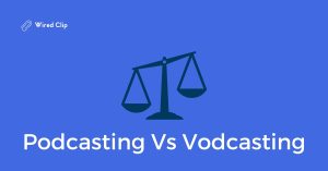 Podcasting vs Vodcasting: Understanding the Differences