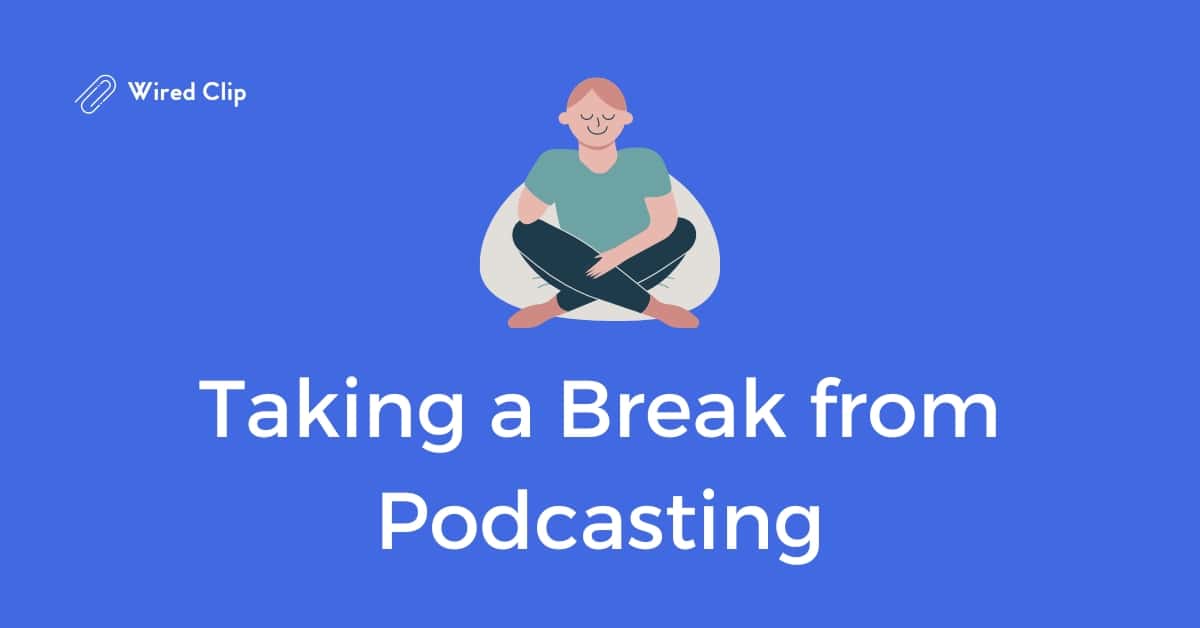 Taking a Podcast Break: Tips to Retain Your Audience